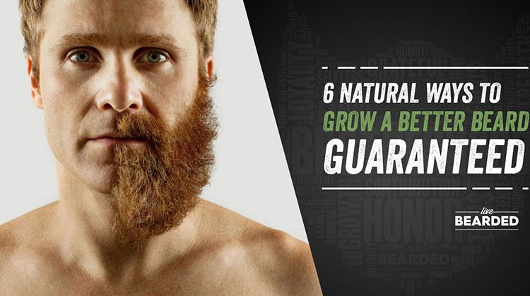 6 Natural Ways to Grow a Better Beard Guaranteed! – Live Bearded